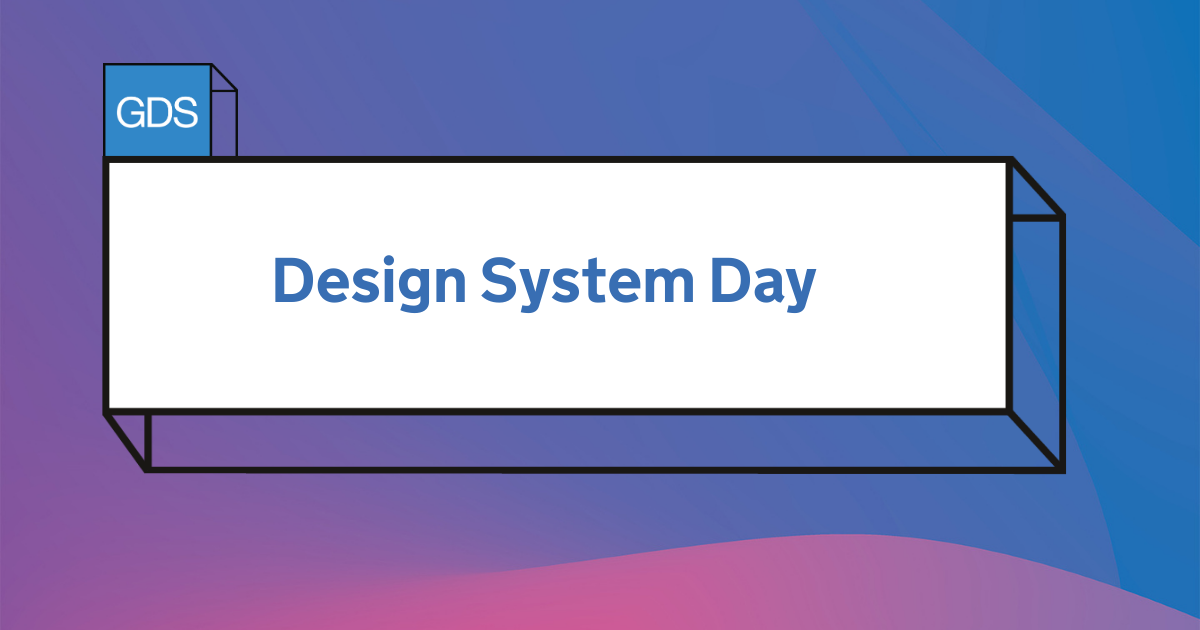 How Design System Day makes our community stronger – Government Digital ...